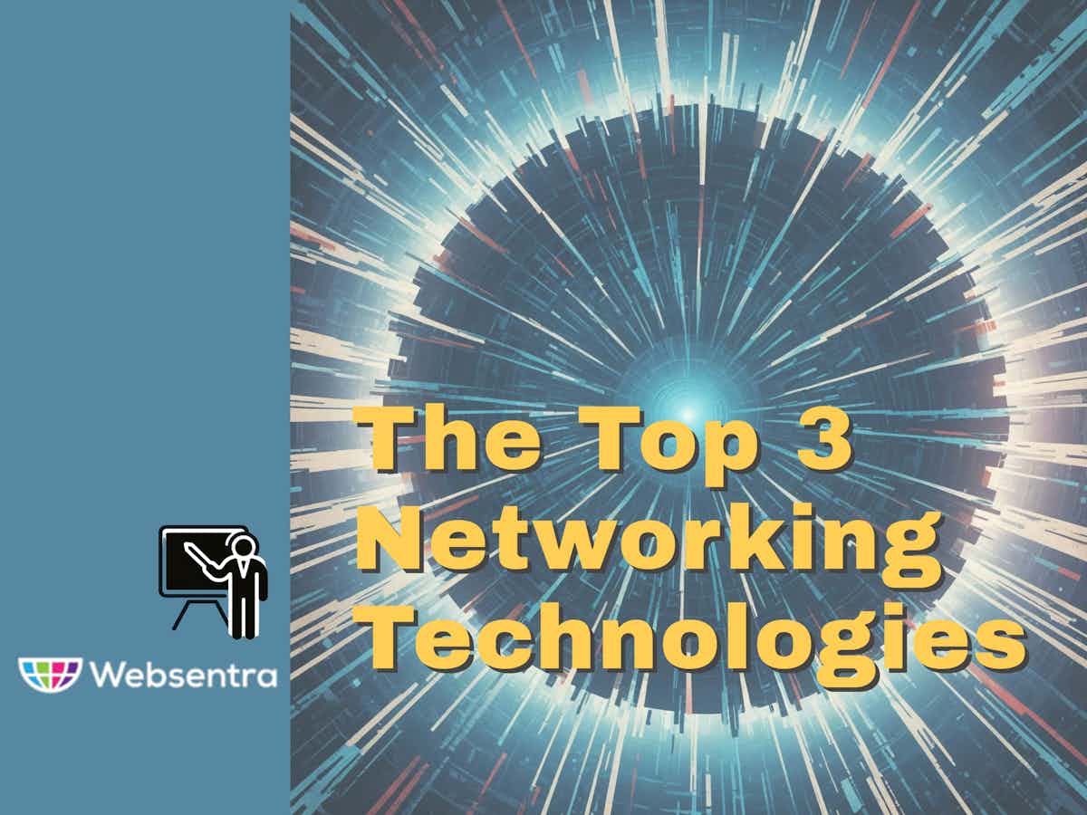 Top 3 Networking Technologies Guide 2024