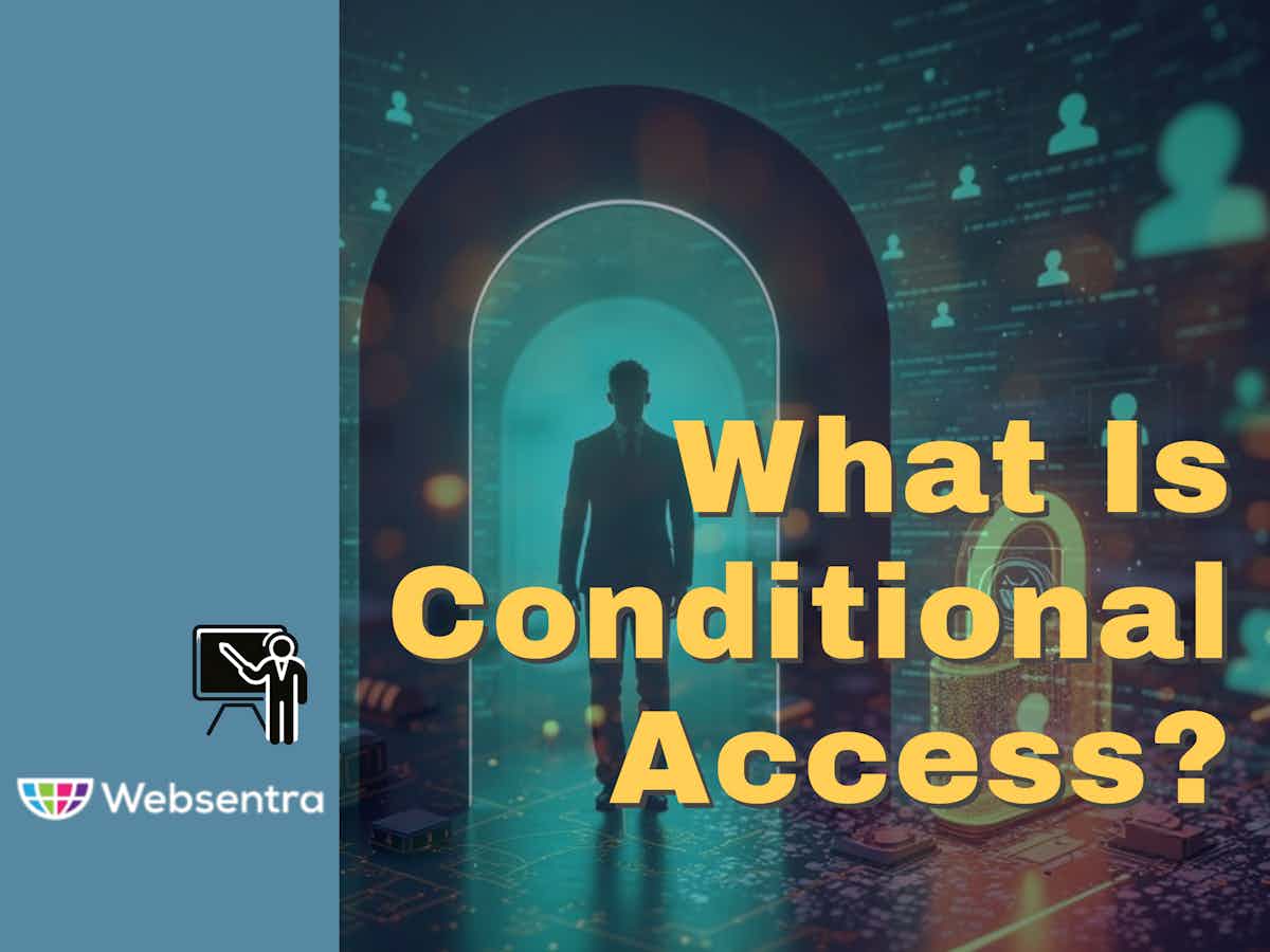 What Is Conditional Access? A Comprehensive Guide 2024
