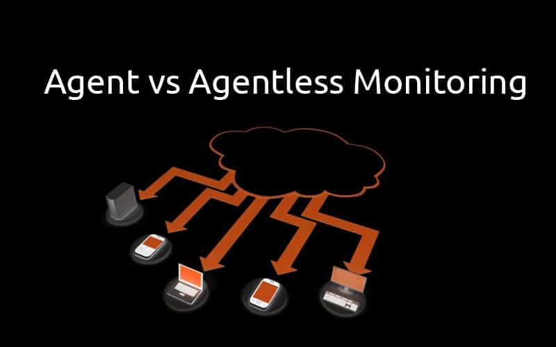 Agent vs Agentless Monitoring: Differences & Best Tools