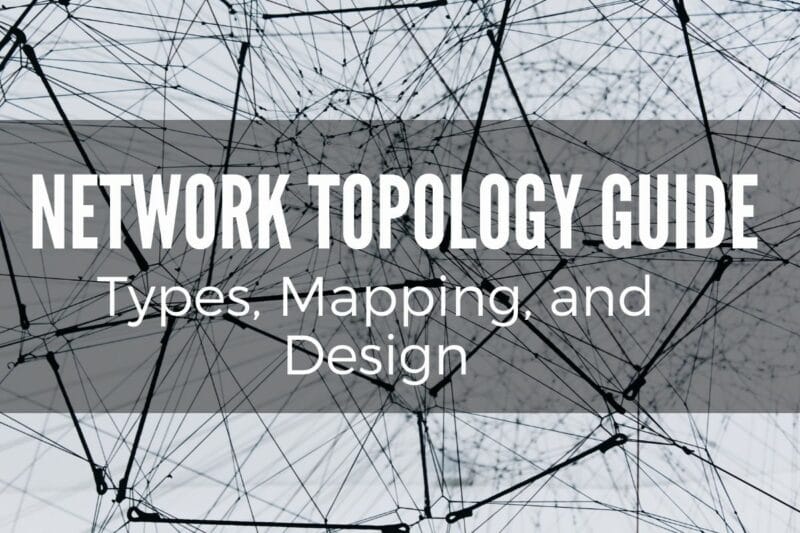 Network Topology Guide for 2024: Mapping, Types, & Design
